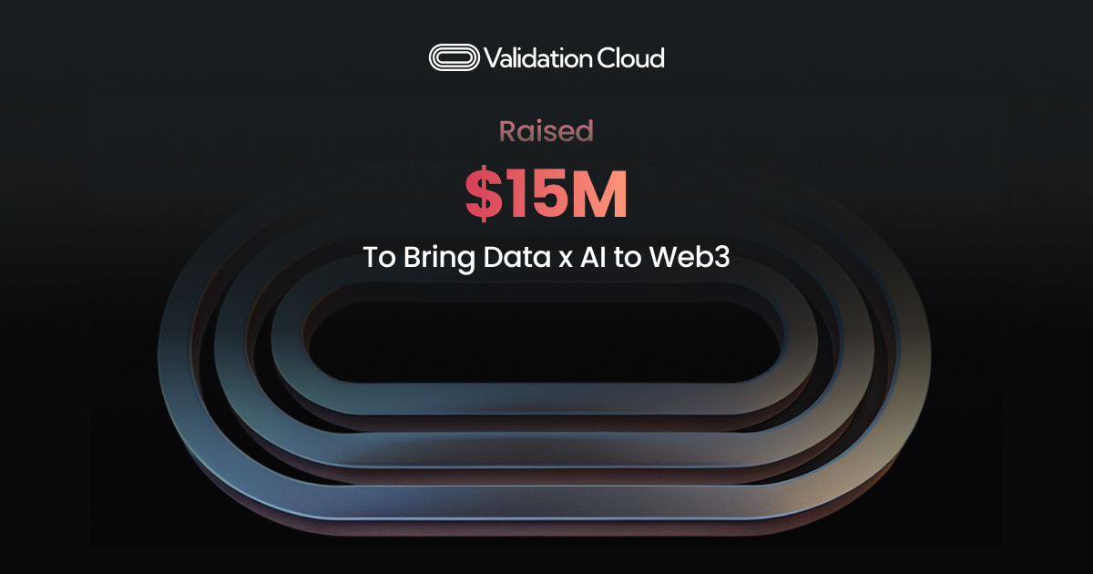 Validation Cloud Raises $15M Series A to Bring Data x AI to Web3 Validation Cloud Raises $15M Series A to Bring Data x AI to Web3